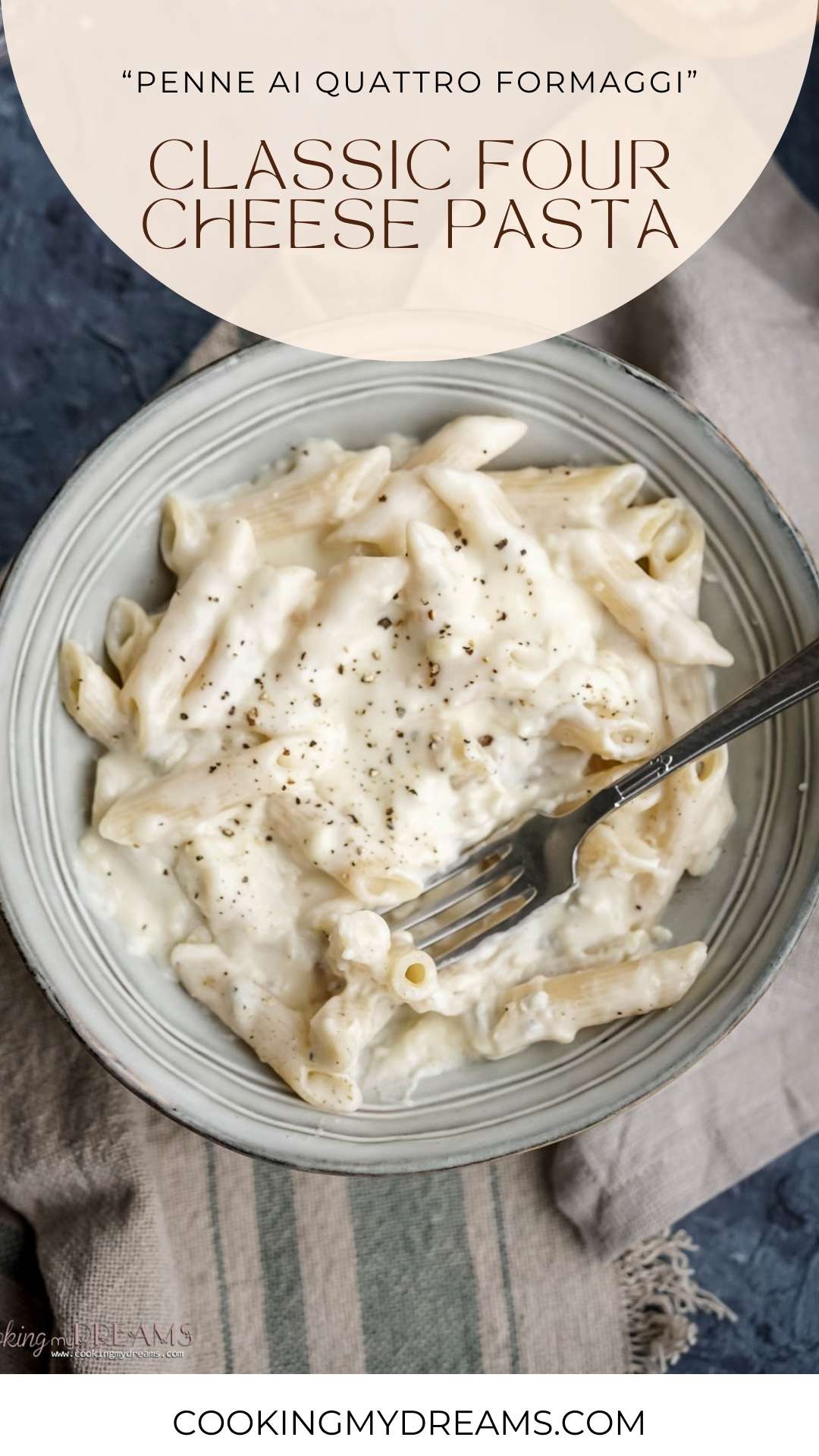 Penne ai Quattro Formaggi (Four Cheese Pasta) - Cooking My Dreams