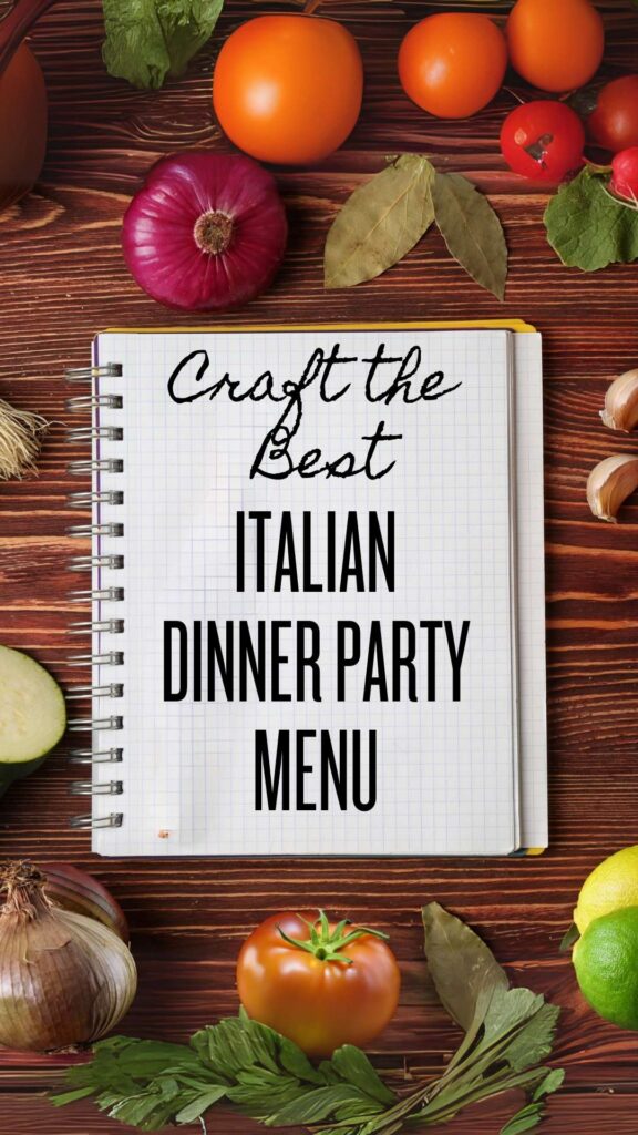 Craft the Best Italian Dinner Party Menu - Cooking My Dreams